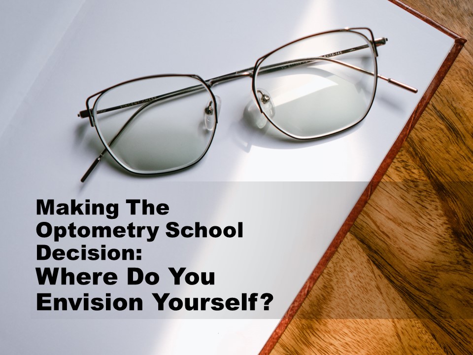 Making the Optometry School Decision: Where Do You Envision Yourself ...